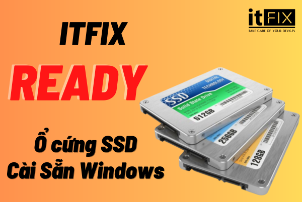 Ổ Cứng SSD Cài Win Sẵn - ITFIX Ready SSD | ITFix